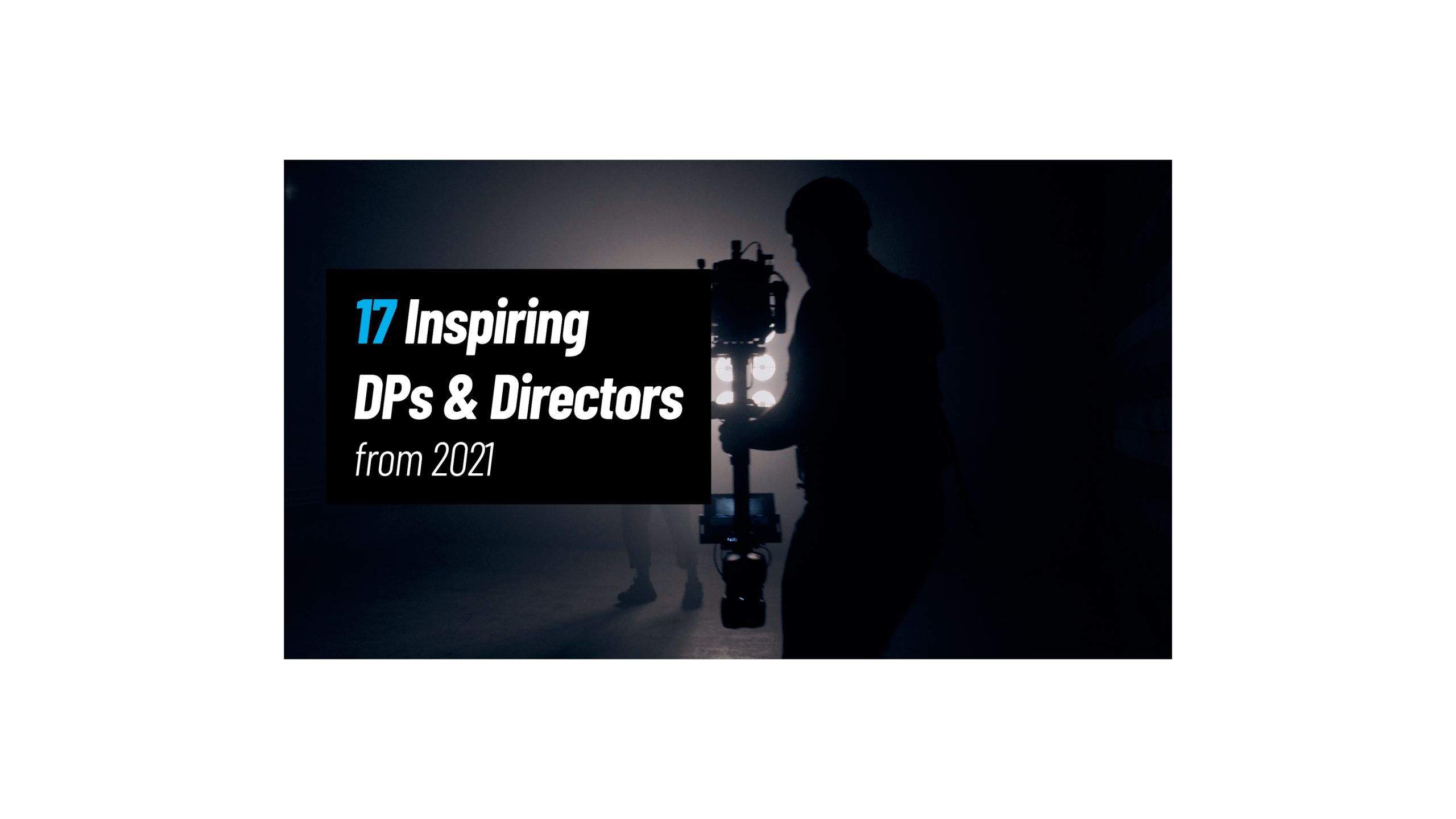 17 Inspiring DPs and Directors of 2021 – FILMPAC