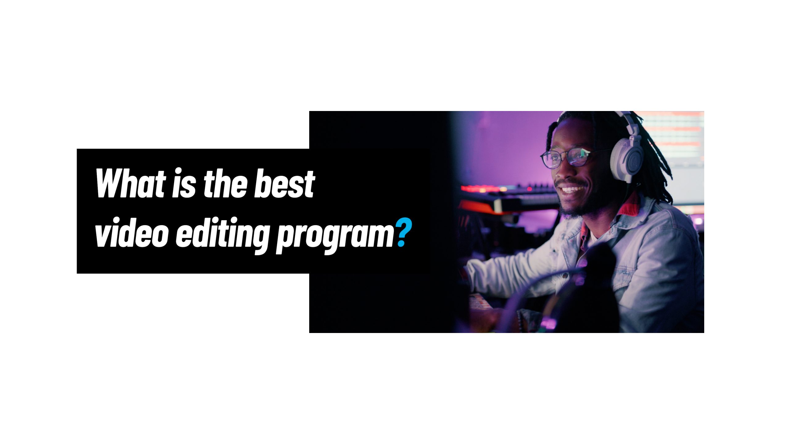 What is the Best Video Editing Program? – FILMPAC