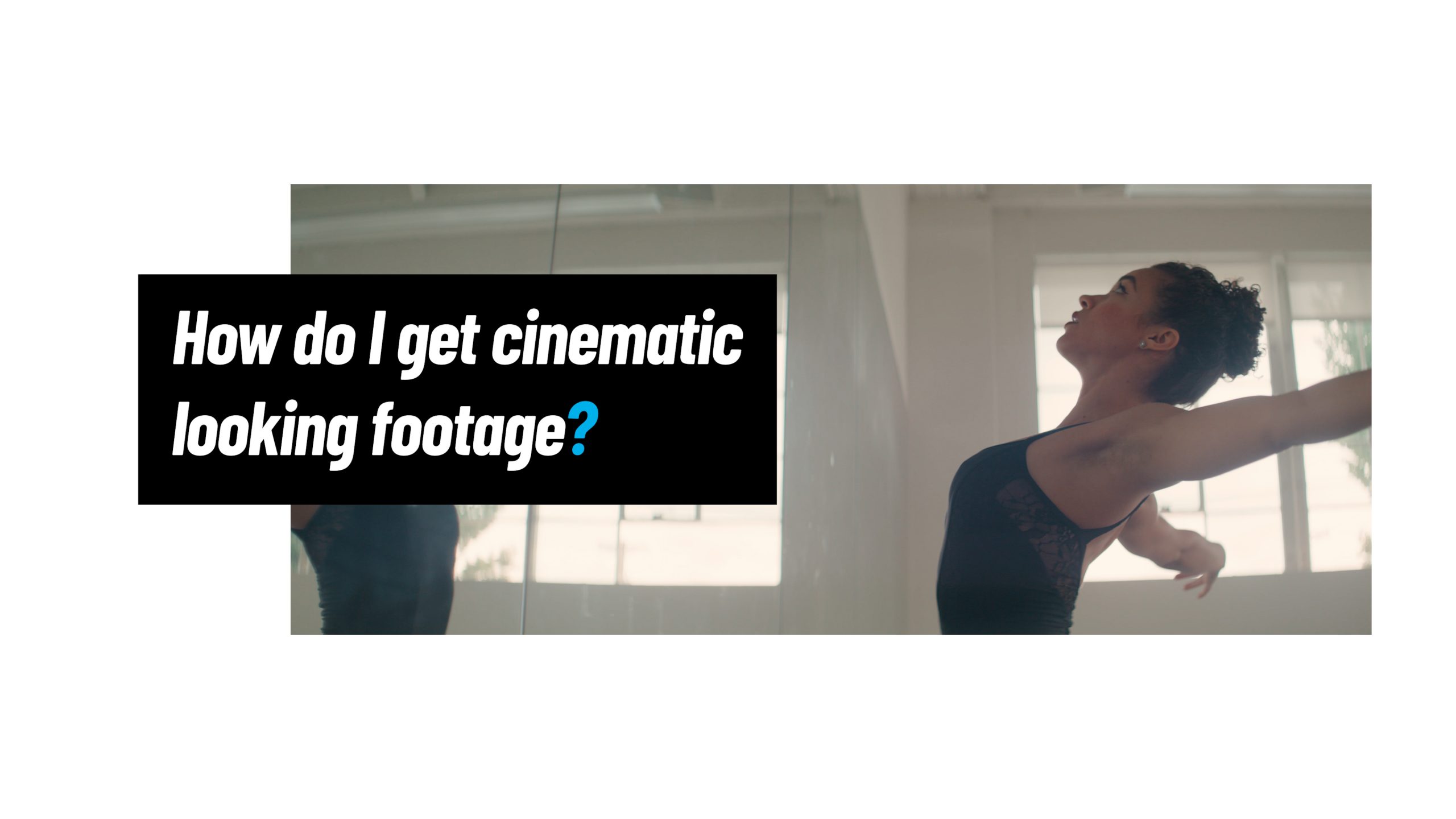 How Do I Get Cinematic Looking Footage? – FILMPAC