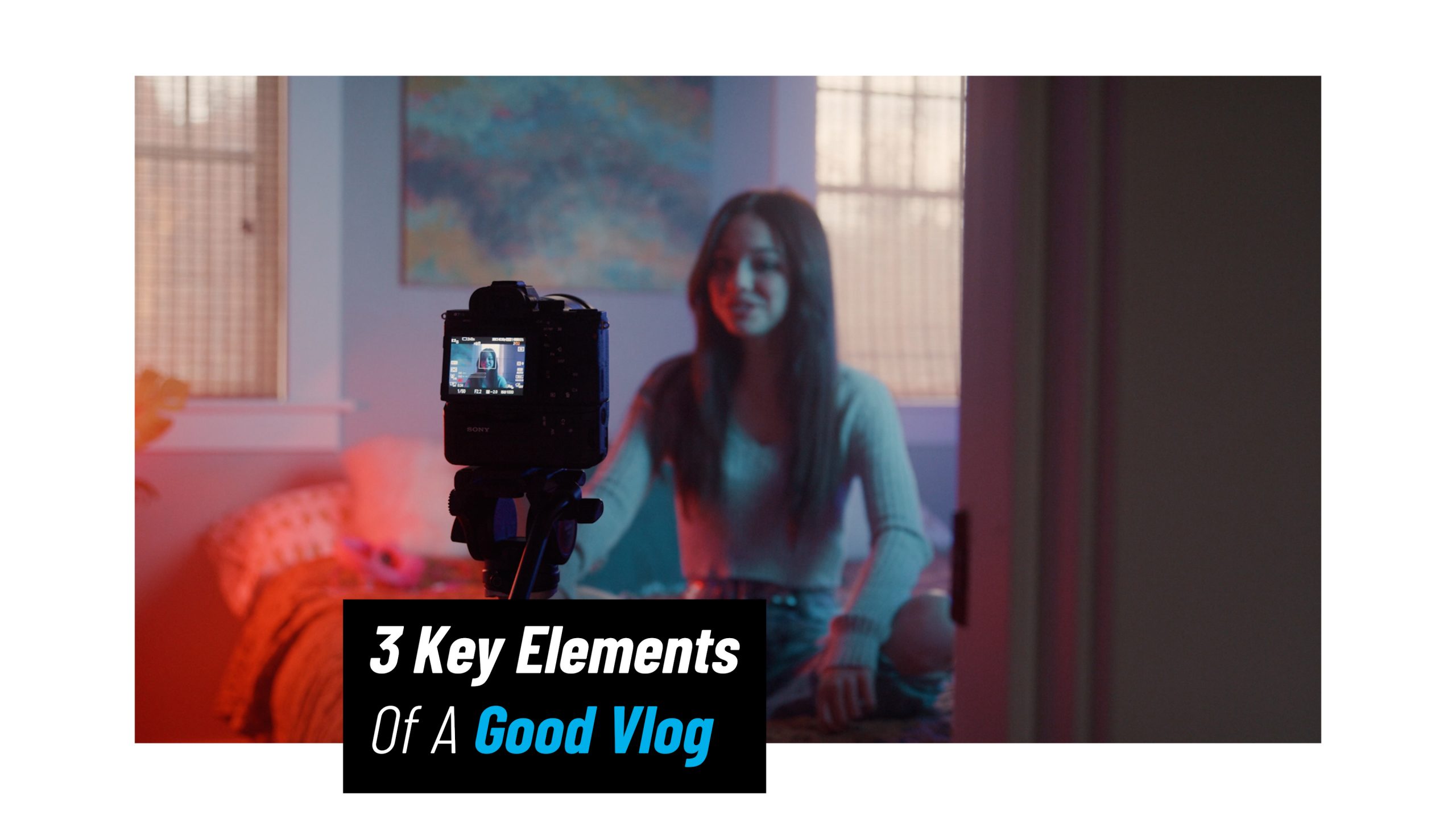 3 Key Elements of a Good Vlog – FILMPAC
