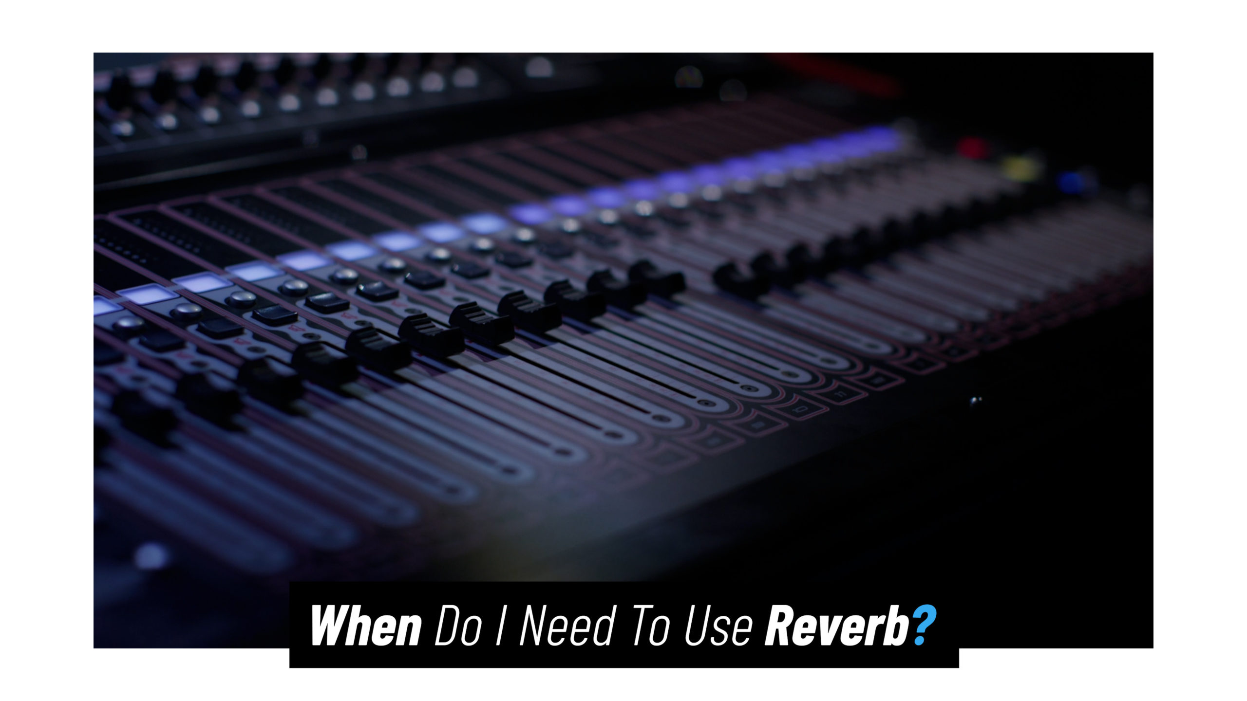 When Do I Need To Use Reverb? – FILMPAC
